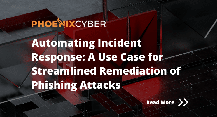 Automating IR: Streamlined Phishing Attack Remediation | Phoenix Cyber