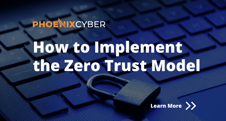 How to Implement the Zero Trust Model | Phoenix Cyber