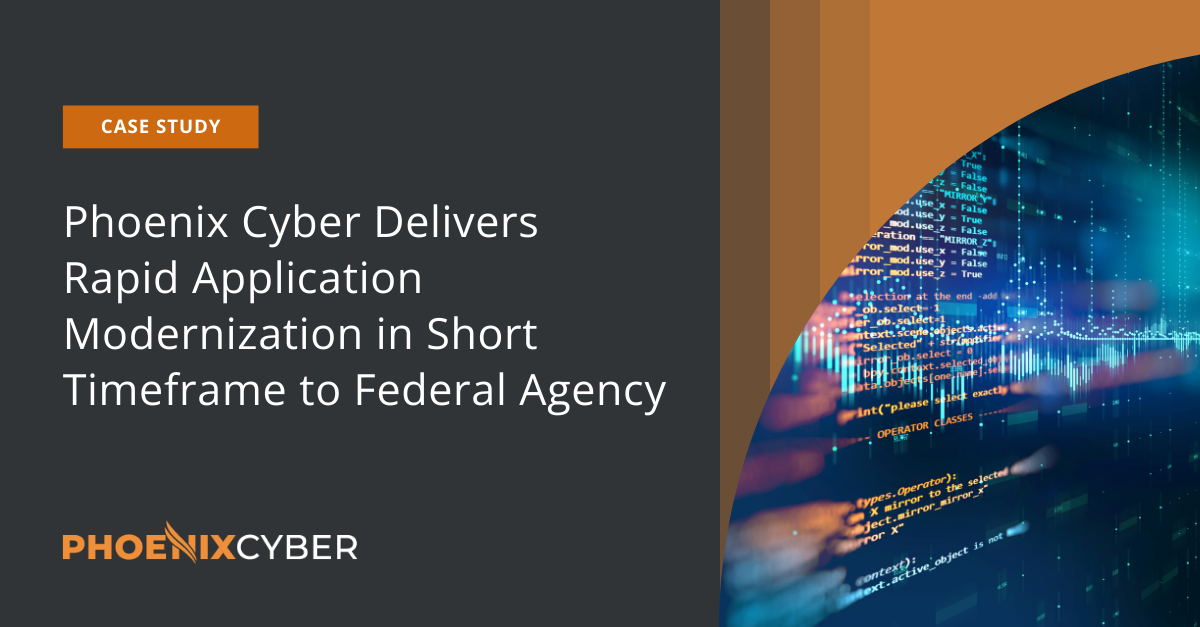Phoenix Cyber Delivers App Modernization for Federal Agency
