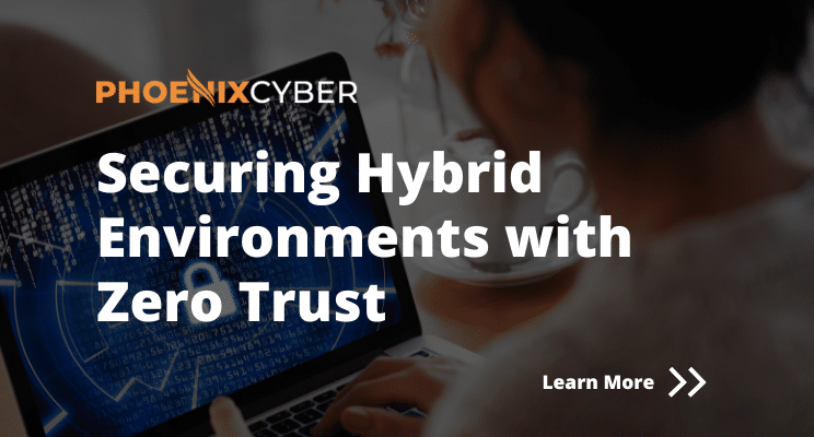Securing Hybrid Environments with Zero Trust | Phoenix Cyber
