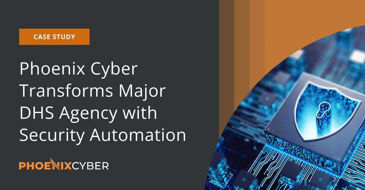 Phoenix Cyber Transforms DHS Agency with Security Automation